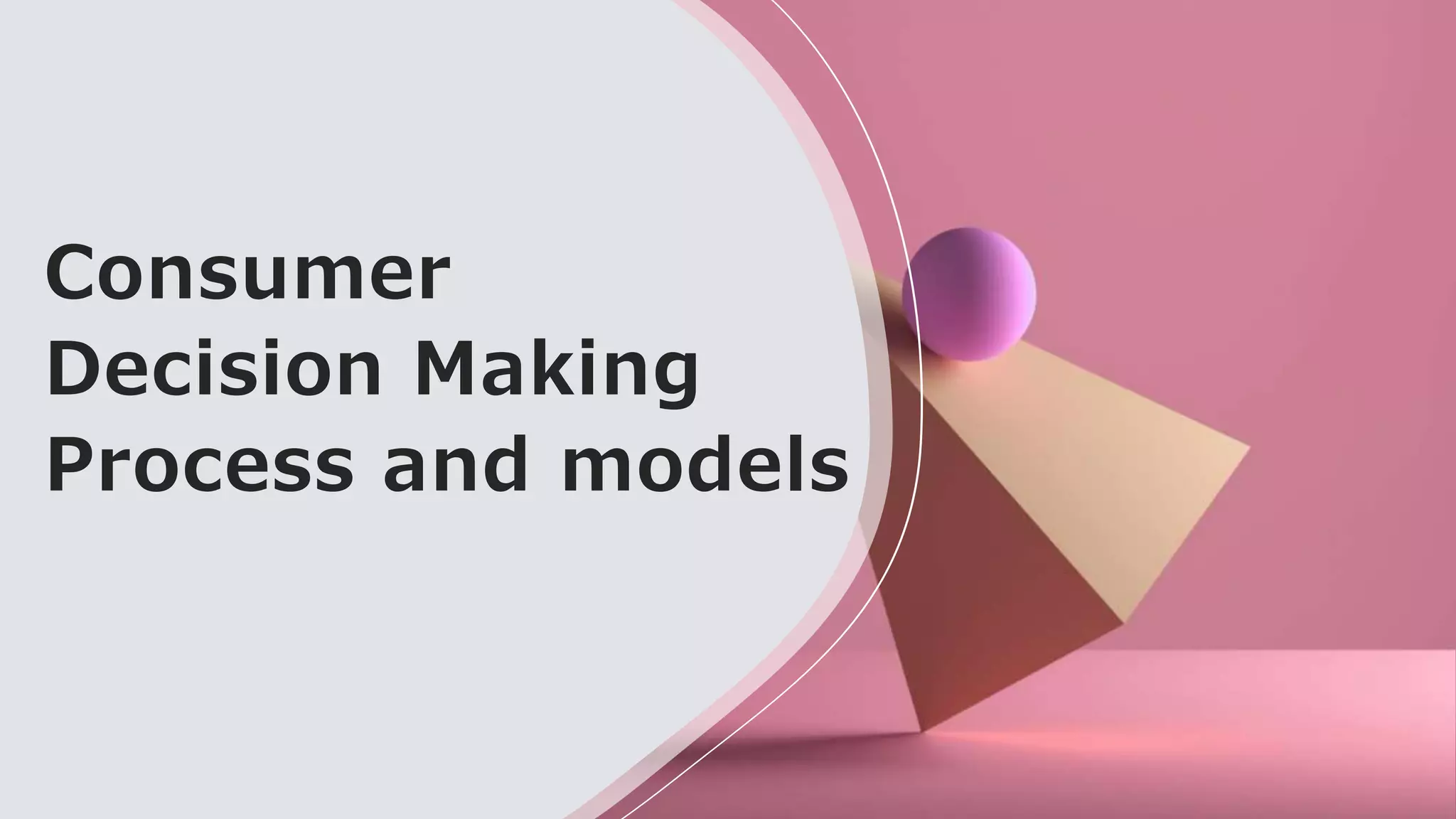 Consumer Decision Making Process and Models | PPTX