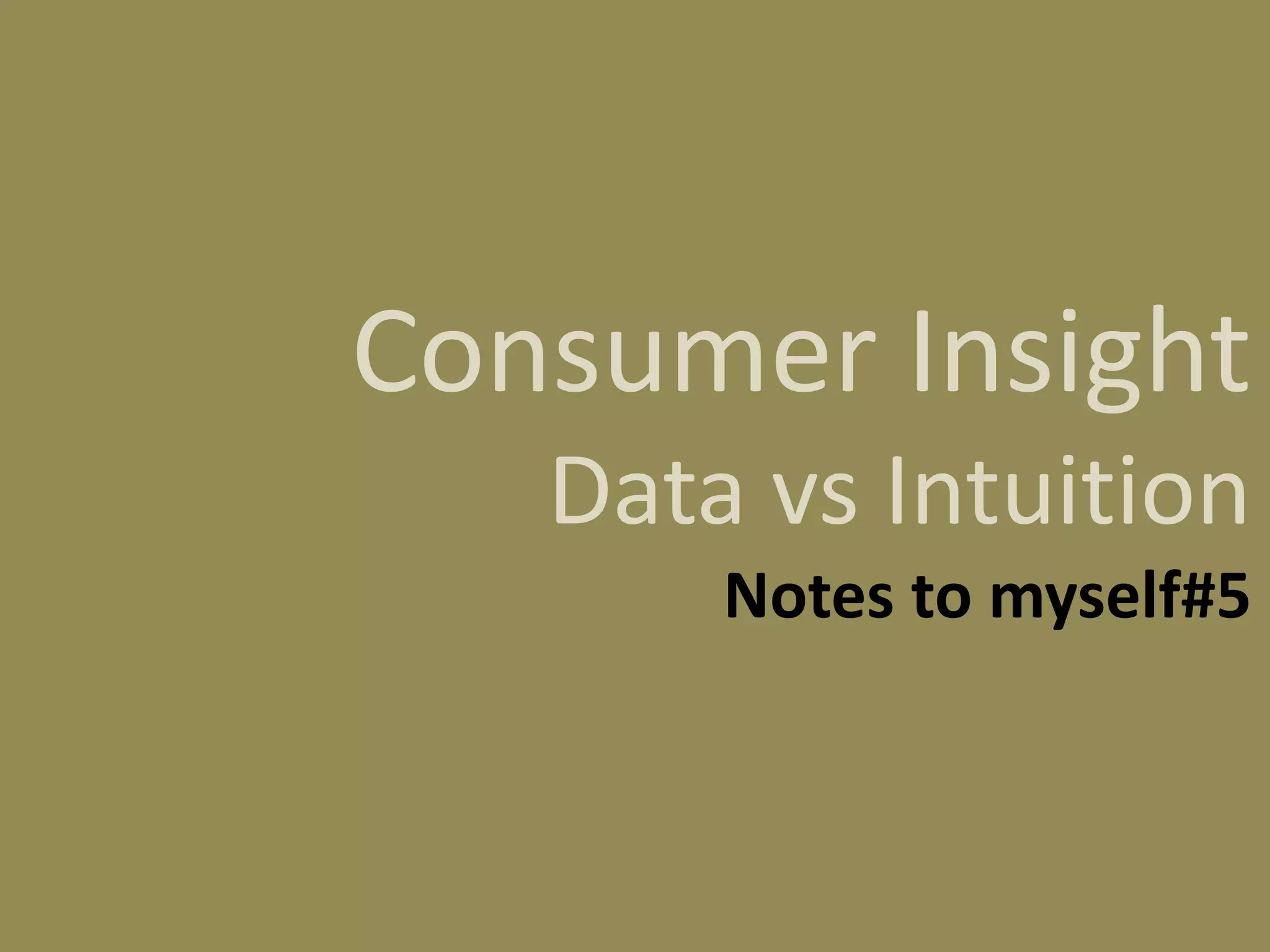 Consumer Insight : Data vs. Intuition | PPT