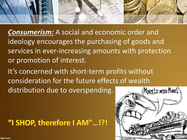 Consumerism and its effect | PPTX | Economy | Business and Finance
