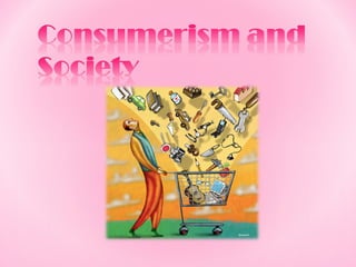 Consumerism and society | PPT