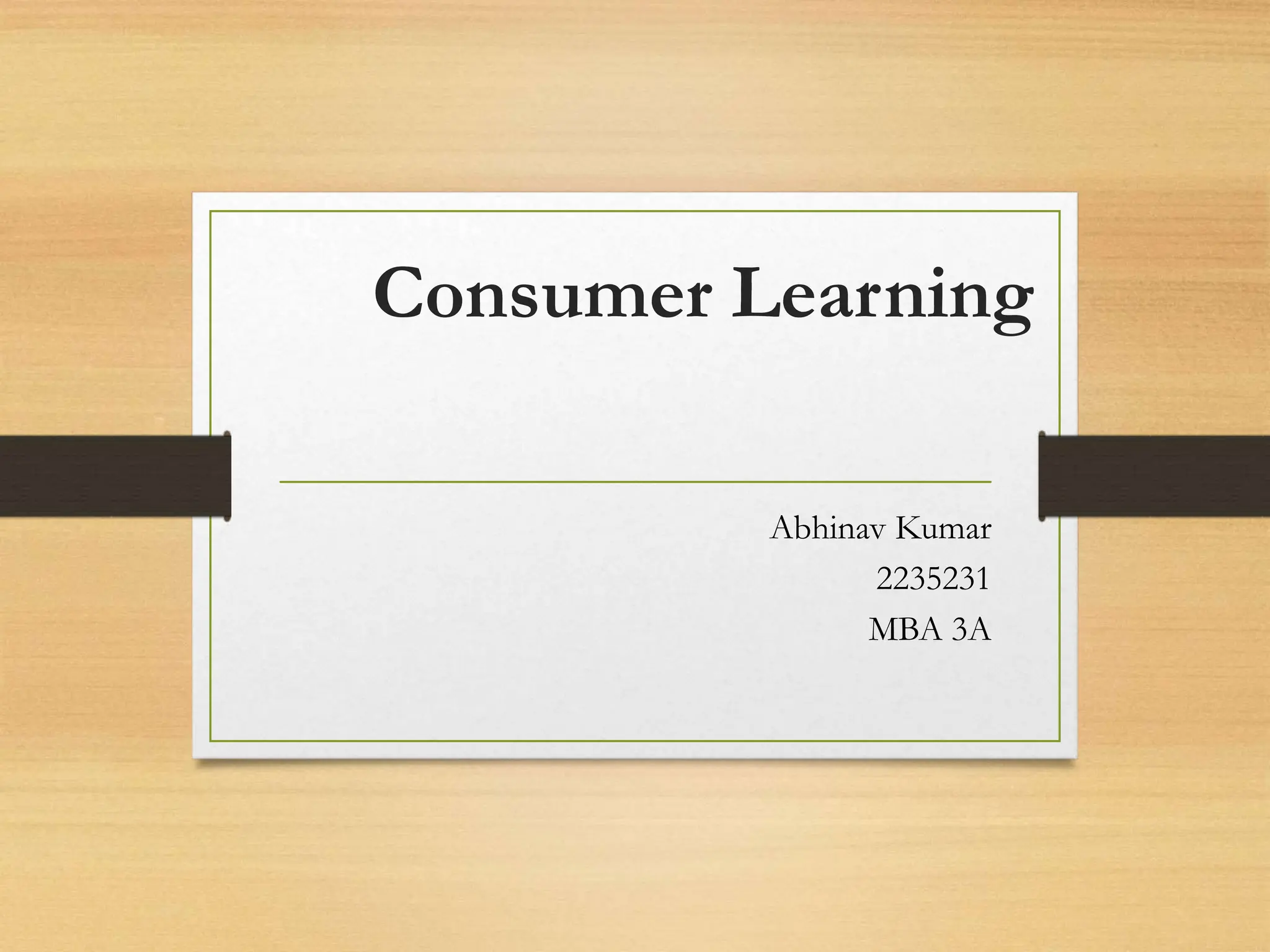 Consumer Learning -ABHI.pptx