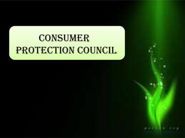 Consumer prorection council | PPTX | Consumer Issues | Business