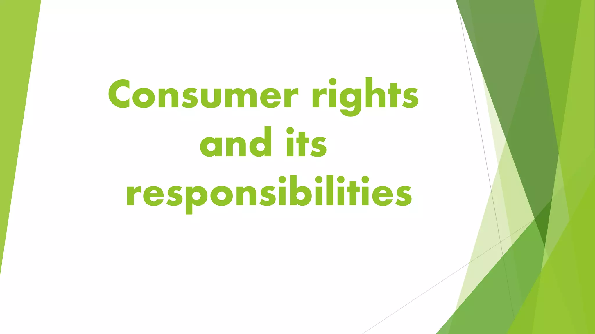 Consumer rights and its responsibilities | PPTX