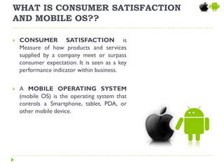 Consumer satisfaction on Android and IOS | PPTX