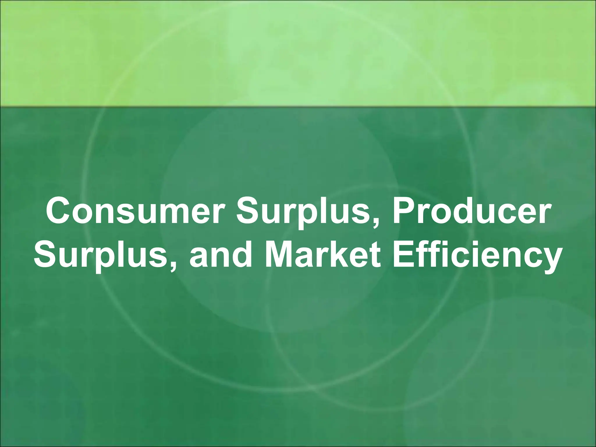 Consumer Surplus Producer Surplus and Market.ppt
