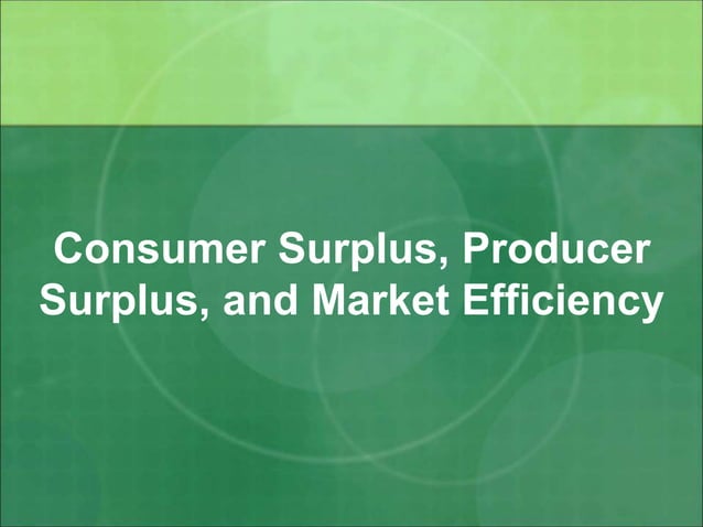 Consumer Surplus Producer Surplus and Market.ppt | Business | Business ...