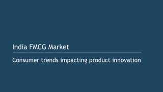 Consumer Trends driving FMCG Innovation in India.pptx