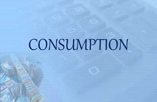 CONSUMPTION.pptx