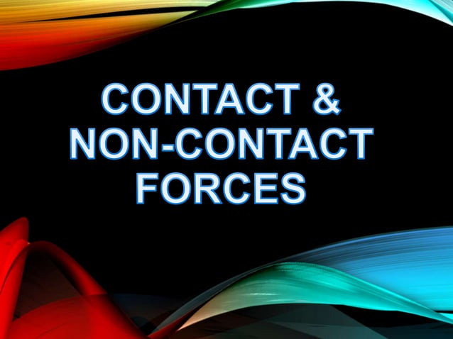 FORCE | CONTACT AND NON-CONTACT FORCES | PPTX