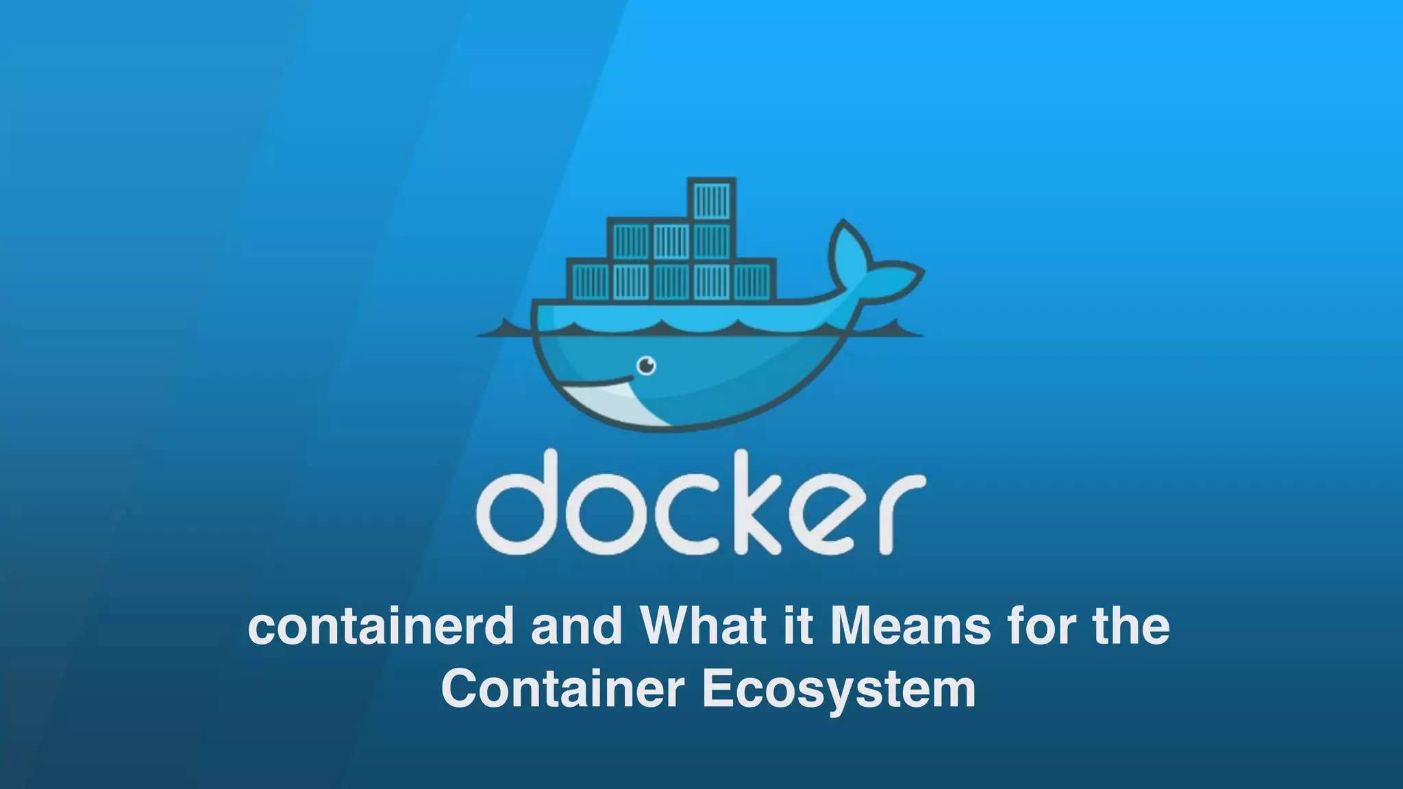 containerd and what it means for the container ecosystem | PPT