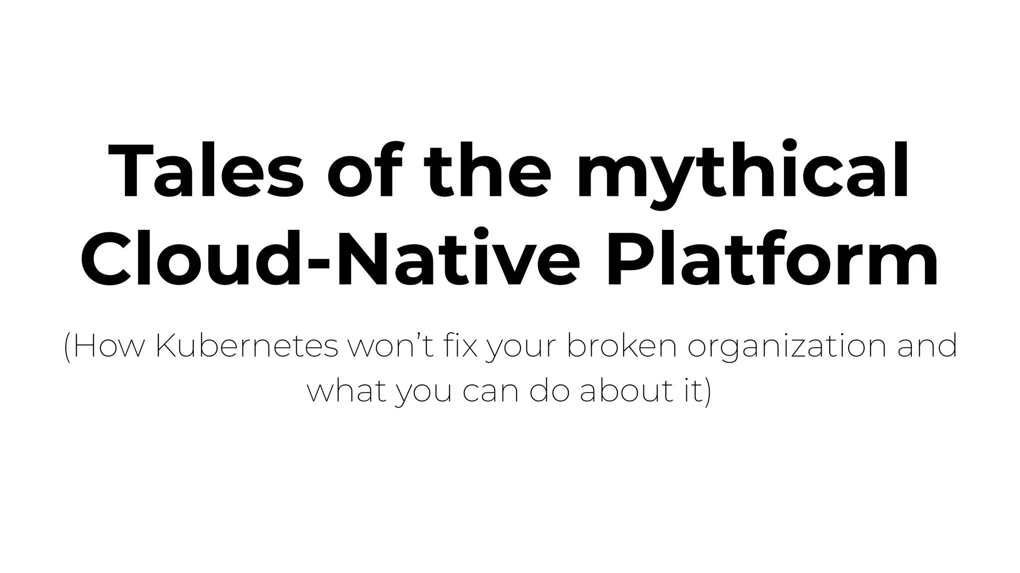 Tales of the mythical cloud-native platform - Container day 2022 | PPT