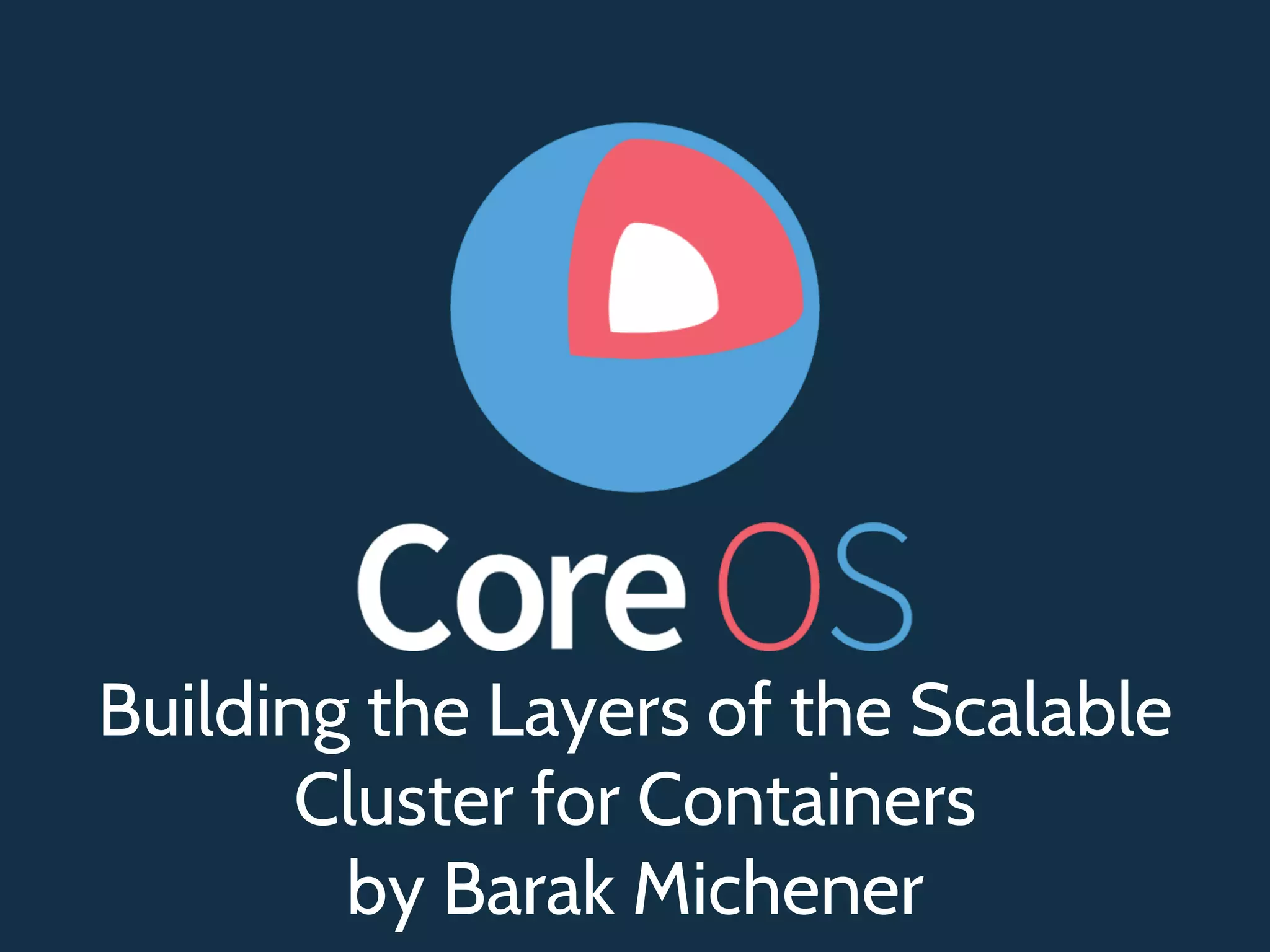ContainerDays Boston 2015: "CoreOS: Building the Layers of the Scalable Cluster for Containers ...