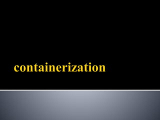 Containerization | PPT