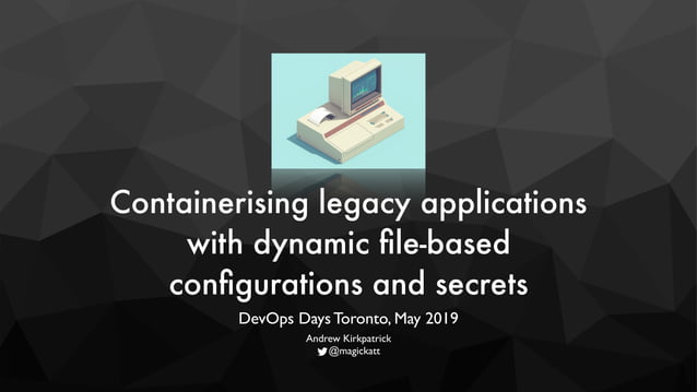 Containerizing legacy applications | PPT