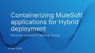 Containerizing MuleSoft applications for hybrid deployment | PPT