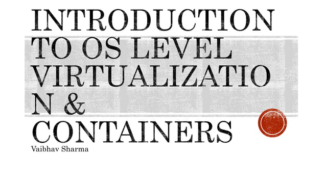 Introduction to OS LEVEL Virtualization & Containers | PPTX | Operating ...
