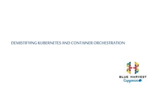 DEMYSTIFYING KUBERNETES AND CONTAINER ORCHESTRATION | PPT