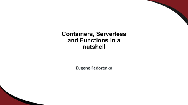 Containers, Serverless and Functions in a nutshell | PPTX