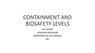 CONTAINMENT AND BIOSAFETY LEVELS .pptx