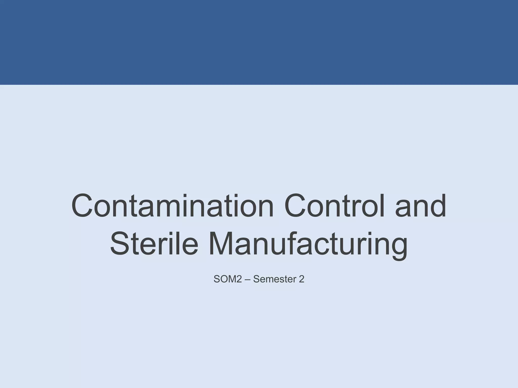 Contamination control and sterile manufacturing | PPTX