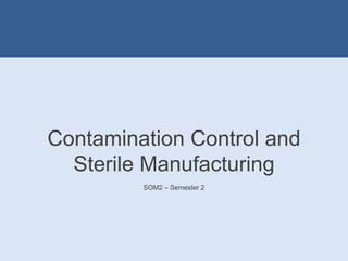 Contamination control and sterile manufacturing | PPTX
