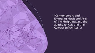 Contemporary and Emerging Music and Arts of SEA 3.pptx