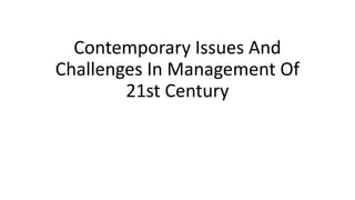 Contemporary Issues And Challenges In Management Of 21st.pptx.pdf