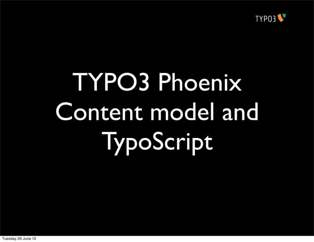 [T3CON12CA] Content Model and TypoScript in TYPO3 Phoenix | PPT