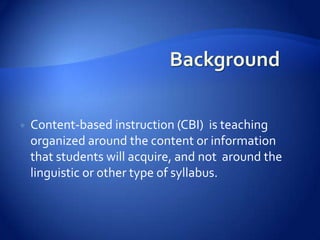 Content based instruction | PPTX | Educational Assessment | Education