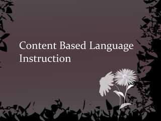 Content based language instruction | PPTX | Education