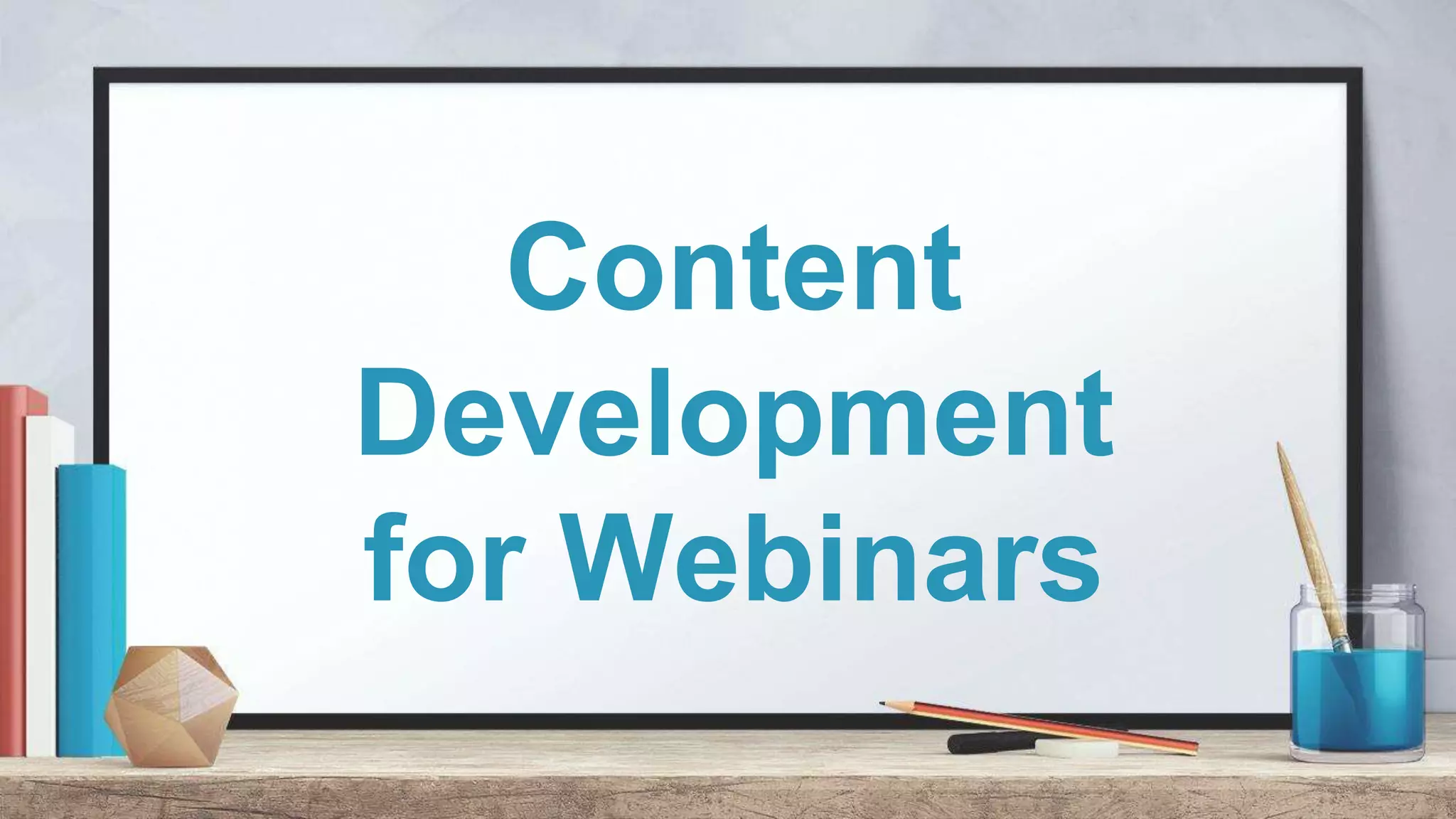 Content development for webinars nov 2017 | PPT