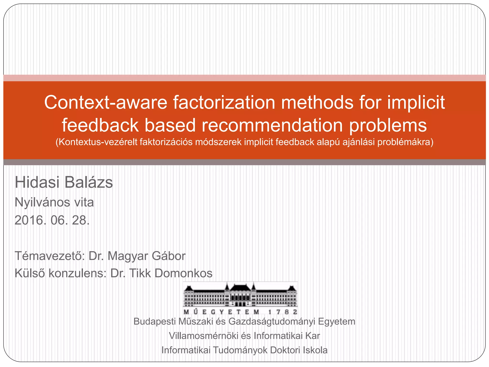 Context aware factorization methods for implicit feedback based recommendation problems (HUN) | PPTX