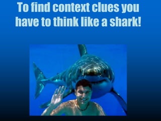 Context cluesarelikesharks | PPT
