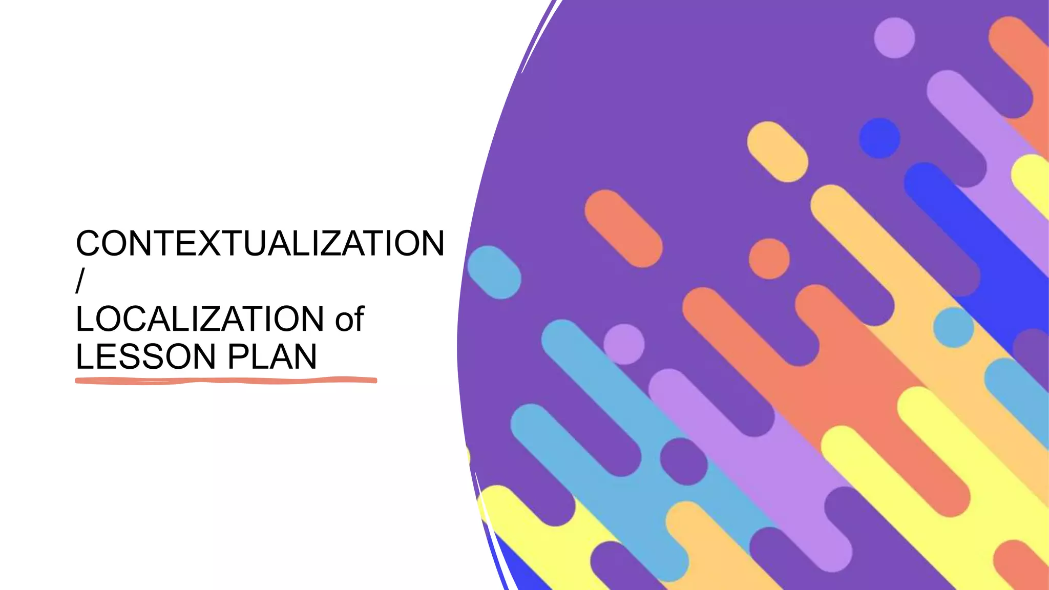 Contextualization/Localization of Lesson Plan | PPTX