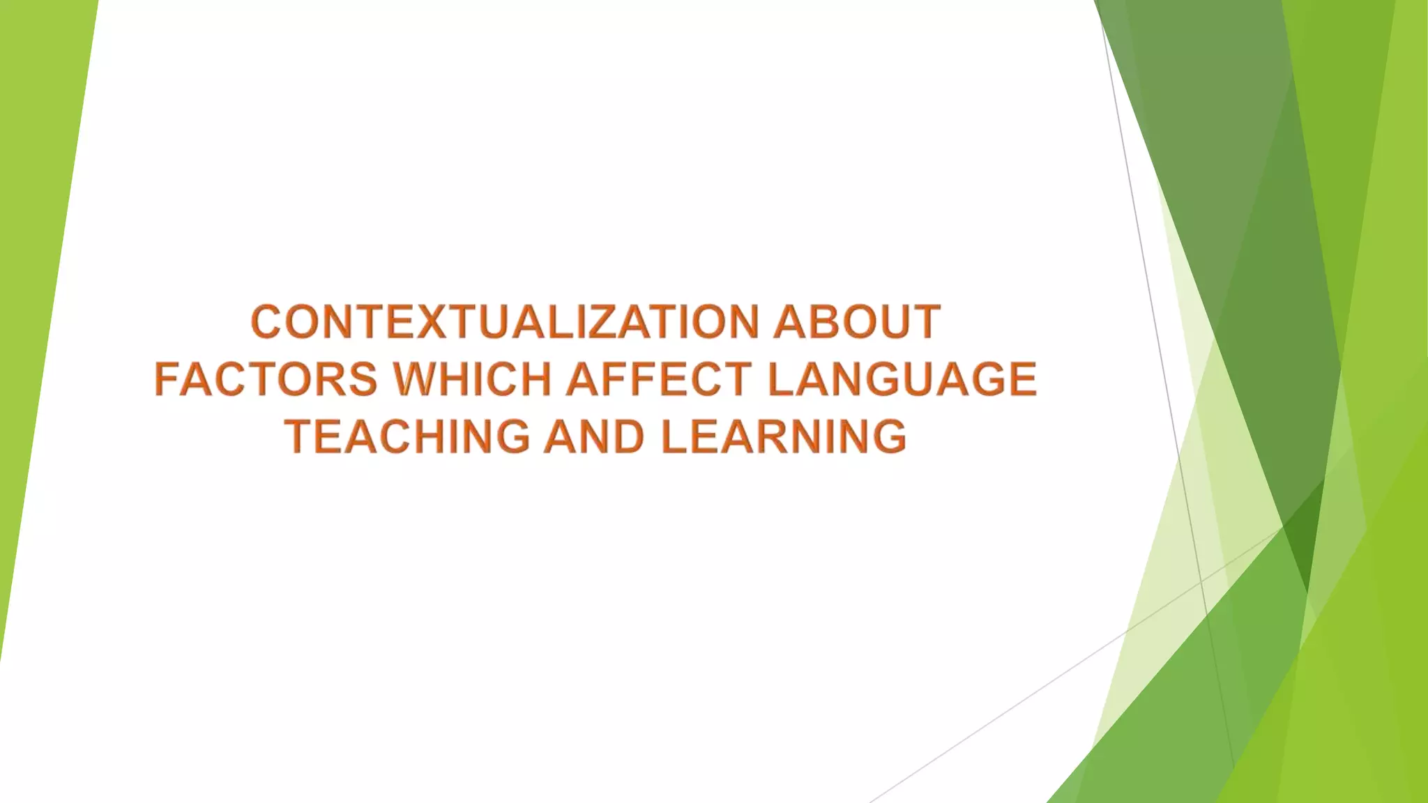 Contextualization about factors which affect language teaching and | PPT