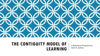contiguity theory by Guthrie- principles, learning implications | PPTX