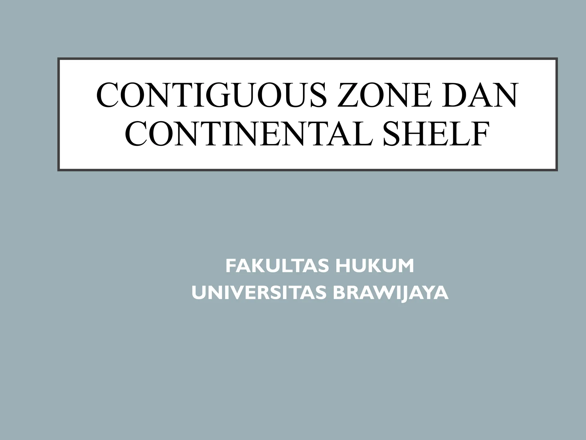 CONTIGUOUS ZONE DAN CONTINENTAL SHELF W4.ppt