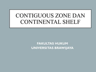 CONTIGUOUS ZONE DAN CONTINENTAL SHELF W4.ppt