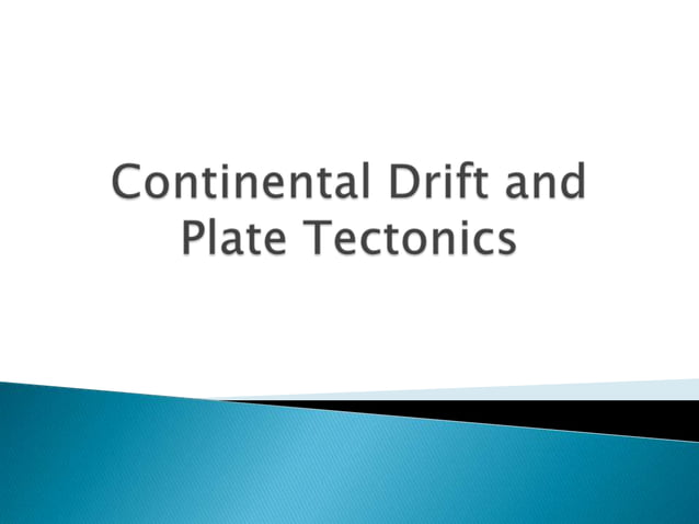 Continental drift and plate tectonics | PPT