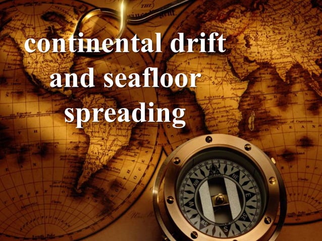 Continental drift and seafloor spreading | PPTX