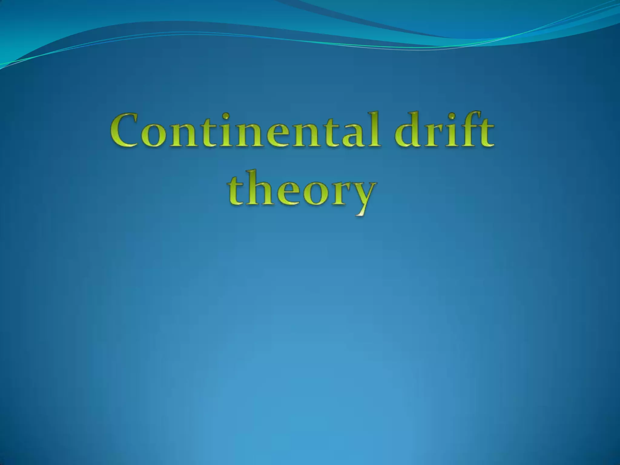 Continental drift theory | PPTX