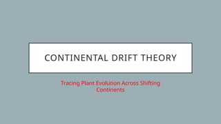 Continental Drift Theory plant phytogeography pptx | PPTX