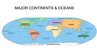 MAJOR CONTINENTS & OCEANS | PPT