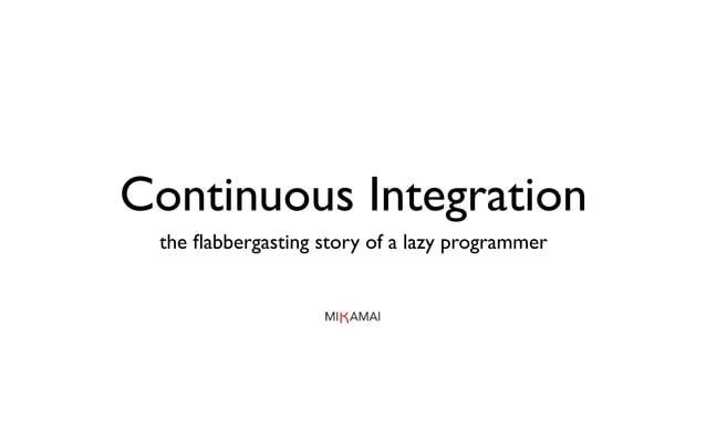 Continous Integration For The Lazy Programmer | PPT