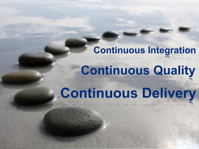 Continuous Integration, Continuous Quality, Continuous Delivery | PDF