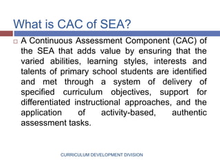 Continuous Assessment Component (CAC) of SEA | PPTX
