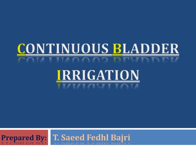 Continuous bladder irrigation | PPTX