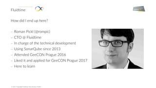 Continuous Code Quality with the Sonar Ecosystem @GeeCON 2017 in Prague ...