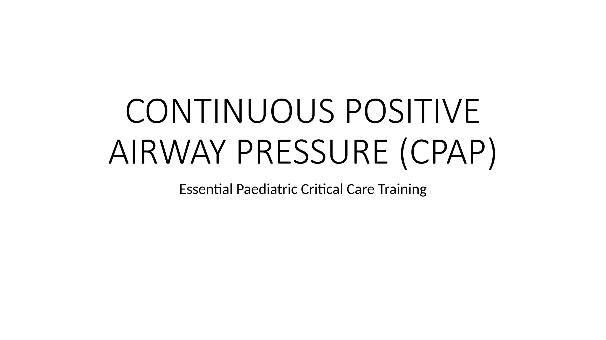 CONTINUOUS POSITIVE AIRWAY PRESSURE (CPAP).pptx