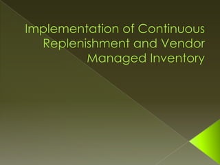 Continuous replenishment and vendor managed inventory | PPTX